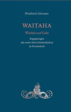 Winfried Altmann Waitaha – Weisheit und Liebe